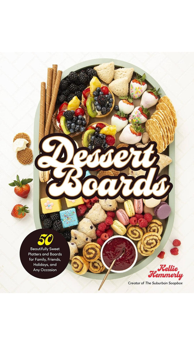 Dessert Boards: 50 Beautifully Sweet Platters and Boards for Family, F ...